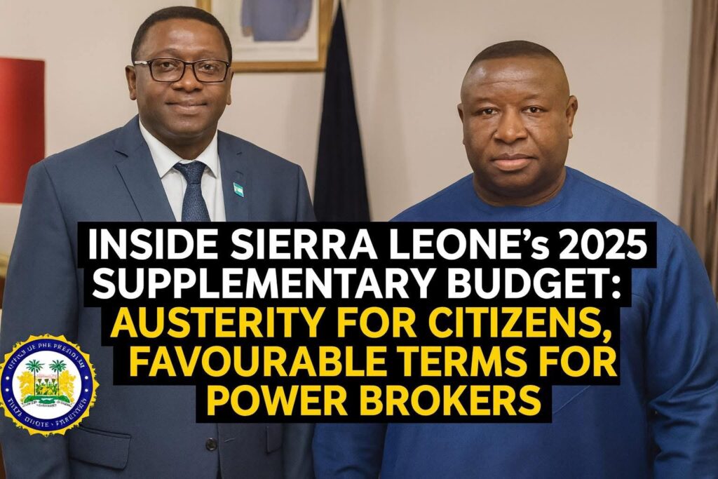 INSIDE SIERRA LEONE’s 2025 SUPPLEMENTARY BUDGET: AUSTERITY FOR CITIZENS ...